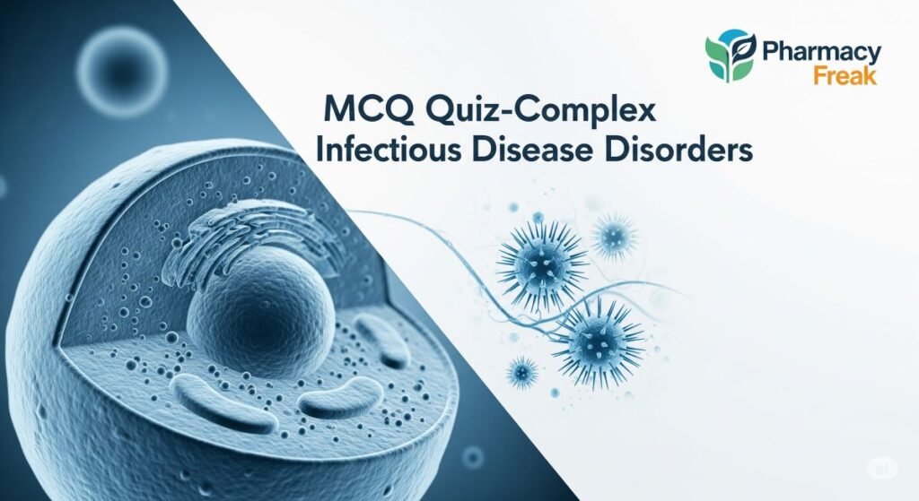 MCQ Quiz: Complex Infectious Disease Disorders - Pharmacy Freak