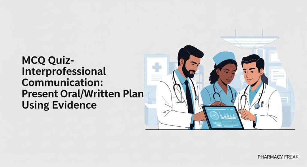MCQ Quiz: Interprofessional Communication: Present Oral/Written Plan Using Evidence