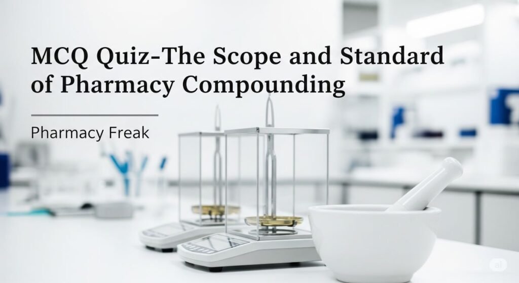 MCQ Quiz: The Scope and Standard of Pharmacy Compounding