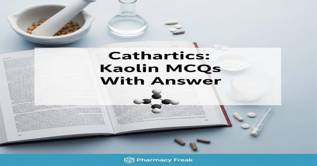 Cathartics: Kaolin MCQs With Answer