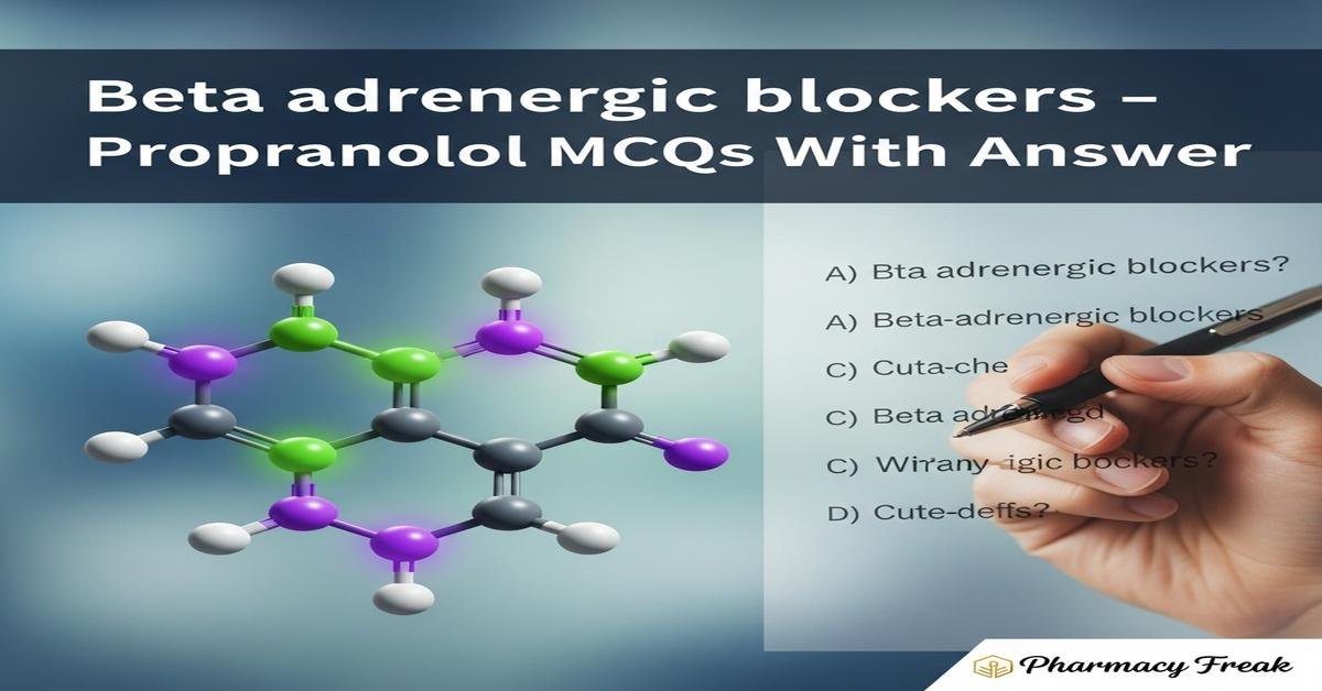 Beta adrenergic blockers – Propranolol MCQs With Answer - Pharmacy Freak