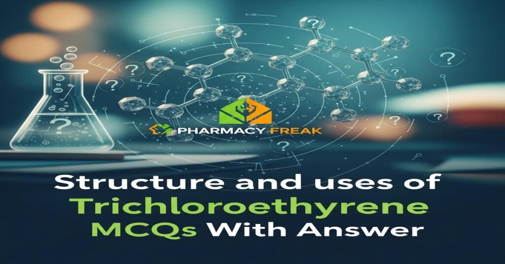 Structure and uses of trichloroethylene MCQs With Answer