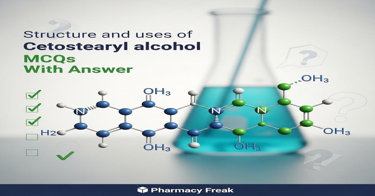 Structure and uses of cetostearyl alcohol MCQs With Answer