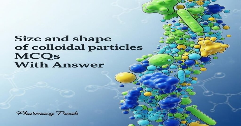 Size and shape of colloidal particles MCQs With Answer