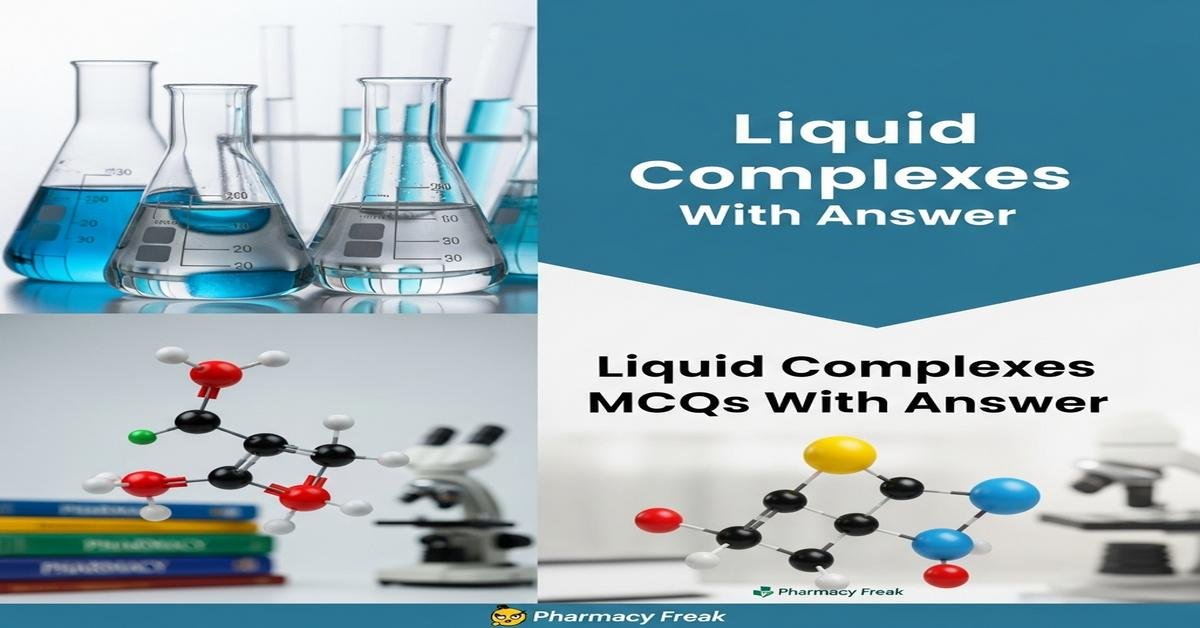 Liquid complexes MCQs With Answer - Pharmacy Freak