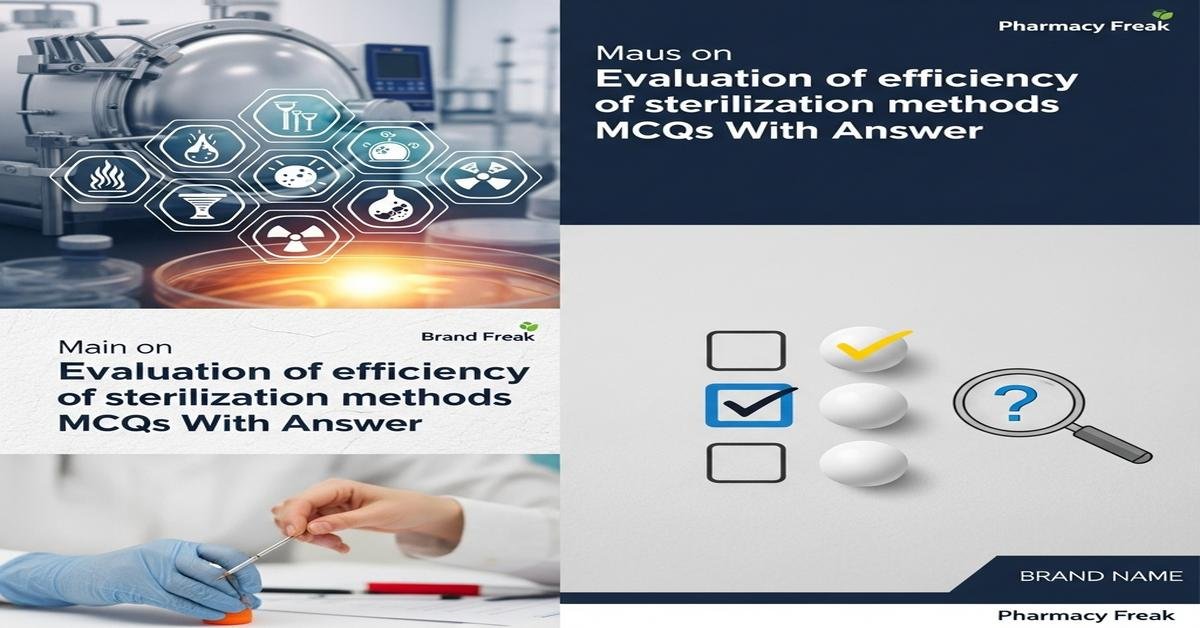 Evaluation of efficiency of sterilization methods MCQs With Answer - Pharmacy Freak