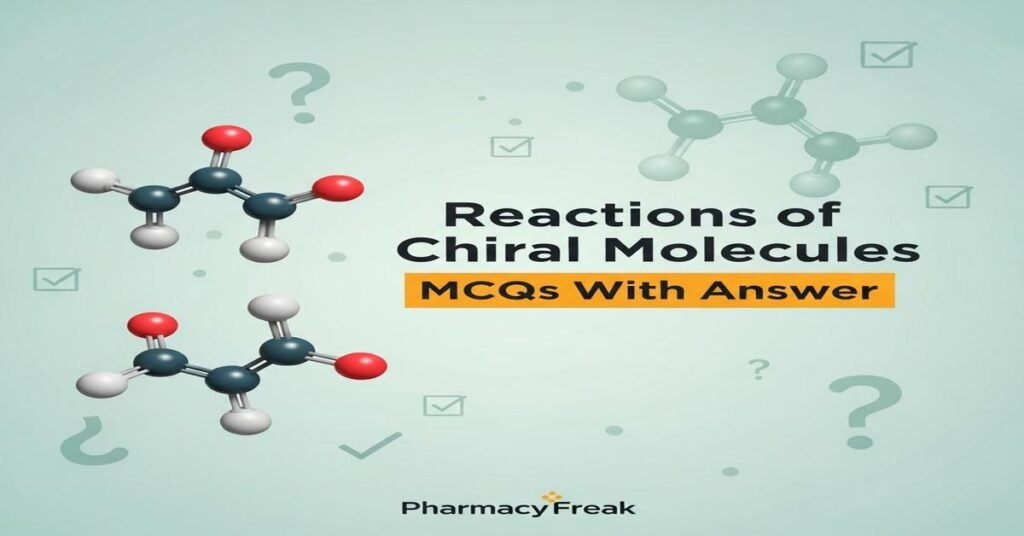 Reactions of chiral molecules MCQs With Answer