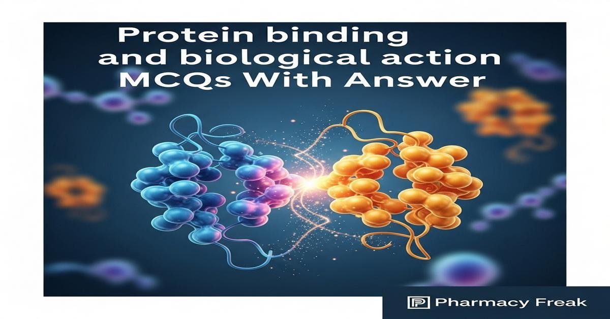 Protein binding and biological action MCQs With Answer - Pharmacy Freak