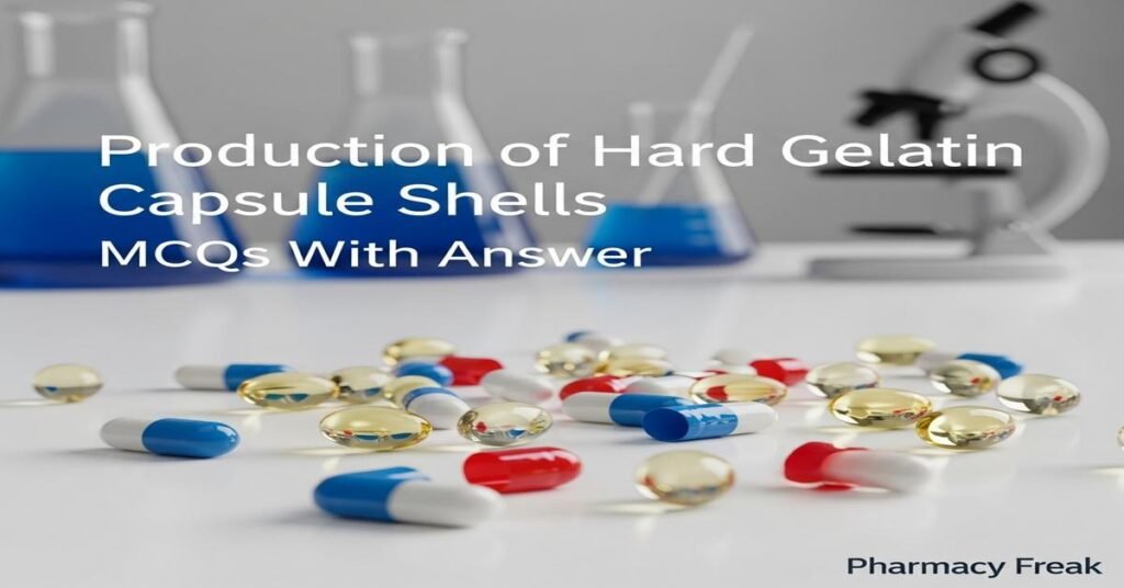 Production of hard gelatin capsule shells MCQs With Answer