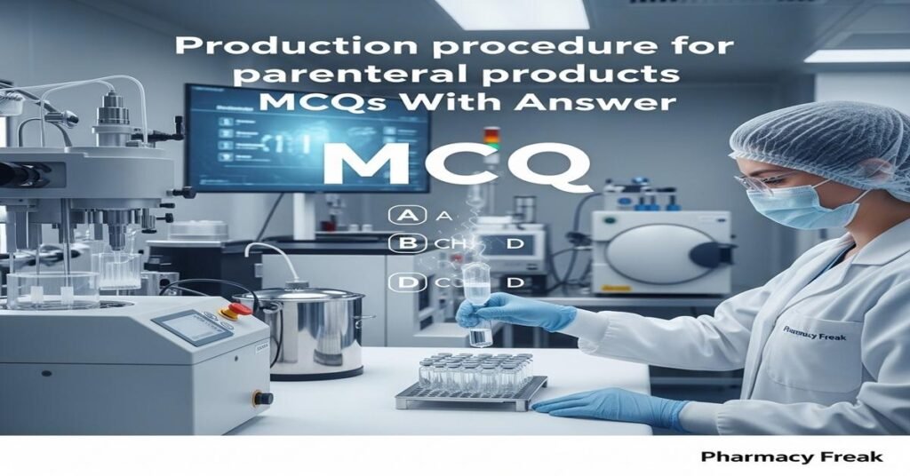 Production procedure for parenteral products MCQs With Answer