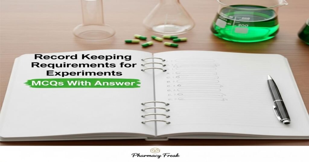 Record keeping requirements for experiments MCQs With Answer