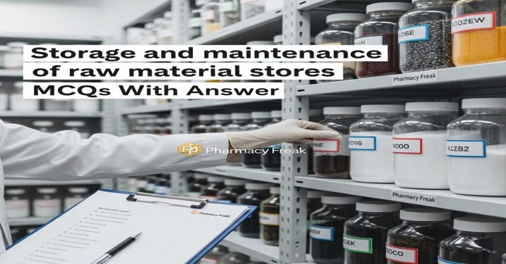 Storage and maintenance of raw material stores MCQs With Answer