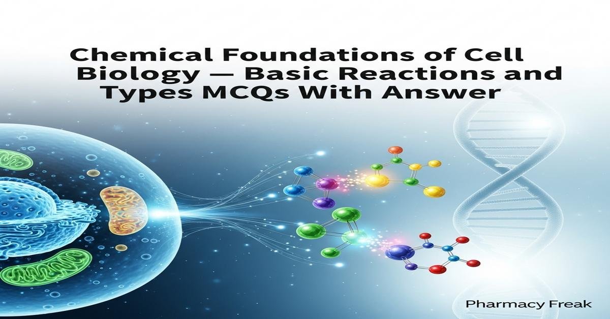 Chemical foundations of cell biology – basic reactions and types MCQs With Answer