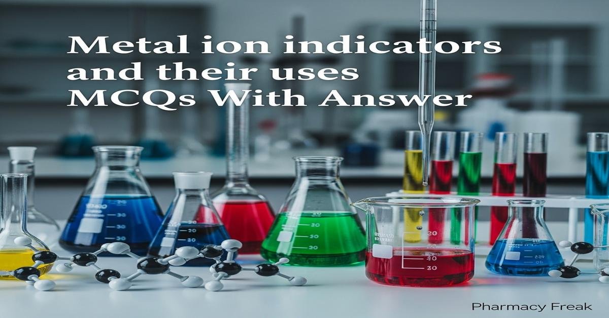 Metal ion indicators and their uses MCQs With Answer - Pharmacy Freak