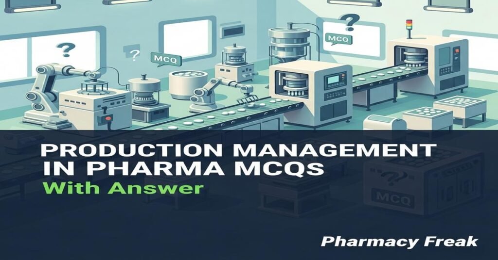 Production management in pharma MCQs With Answer