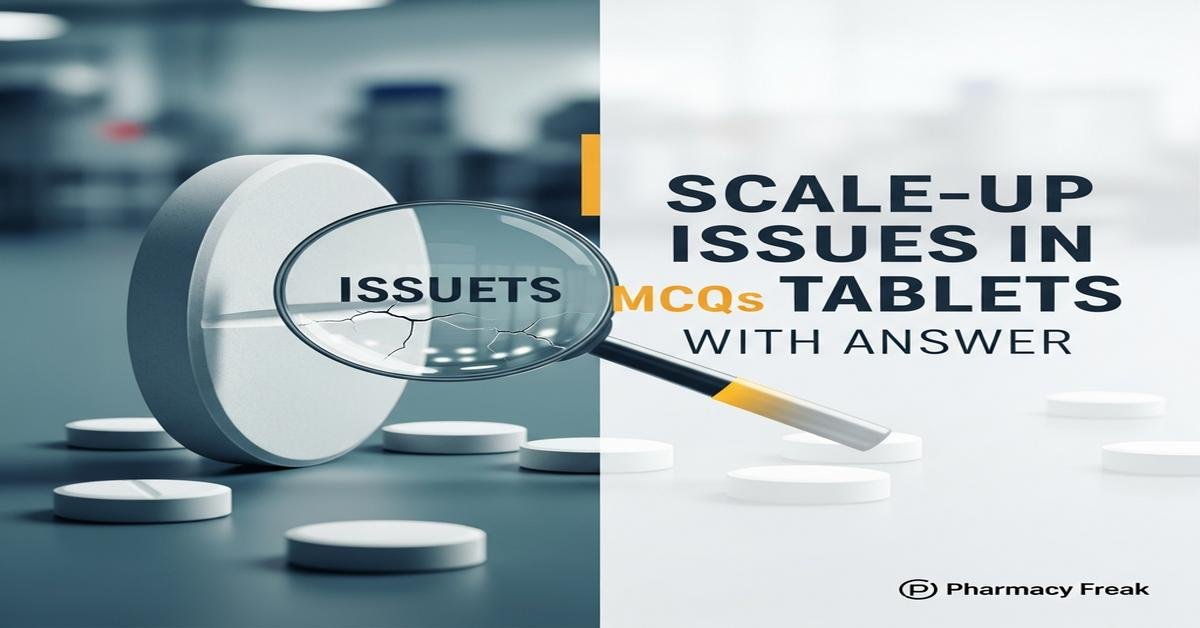 Scale-Up Issues in Tablets MCQs With Answer