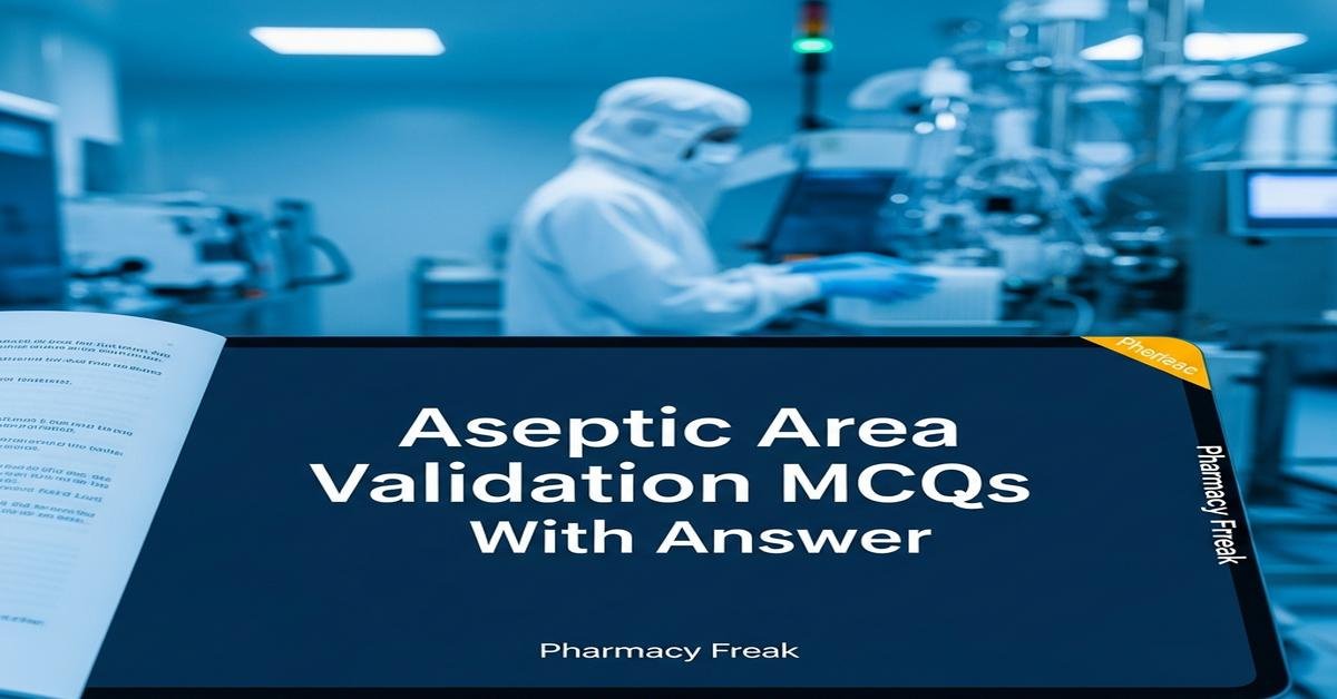Aseptic Area Validation MCQs With Answer