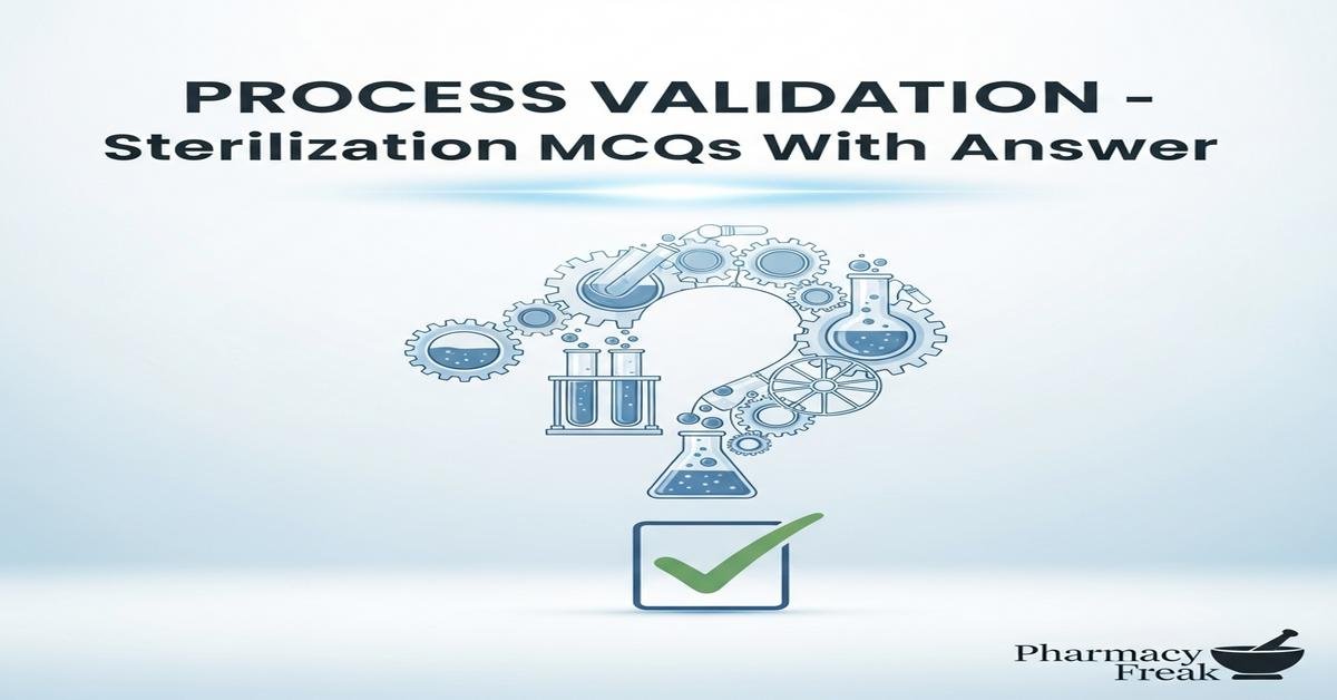 Process Validation – Sterilization MCQs With Answer