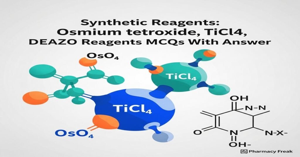 Synthetic Reagents: Osmium tetroxide, TiCl4, DEAZO reagents MCQs With ...