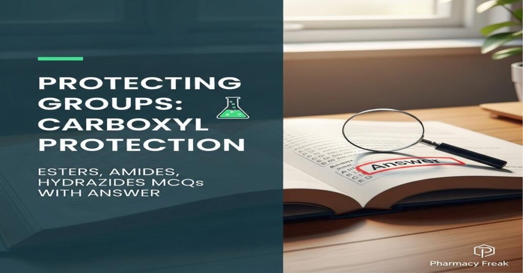 Protecting Groups: Carboxyl protection – esters, amides, hydrazides ...