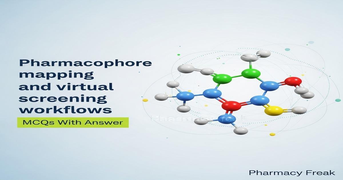 Pharmacophore mapping and virtual screening workflows MCQs With Answer