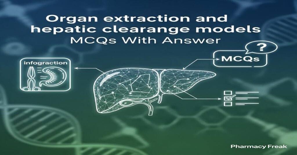 Organ extraction and hepatic clearance models MCQs With Answer