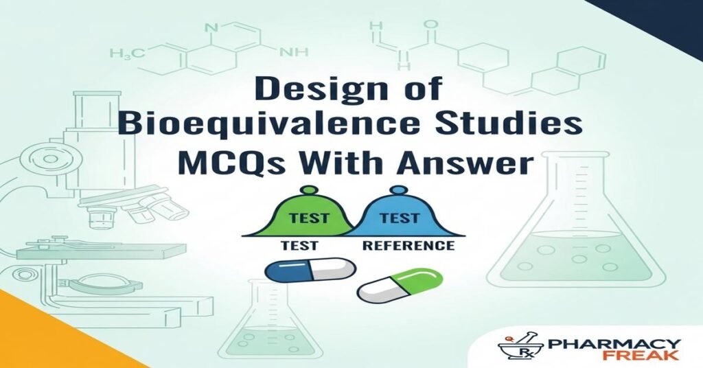 Design of bioequivalence studies MCQs With Answer