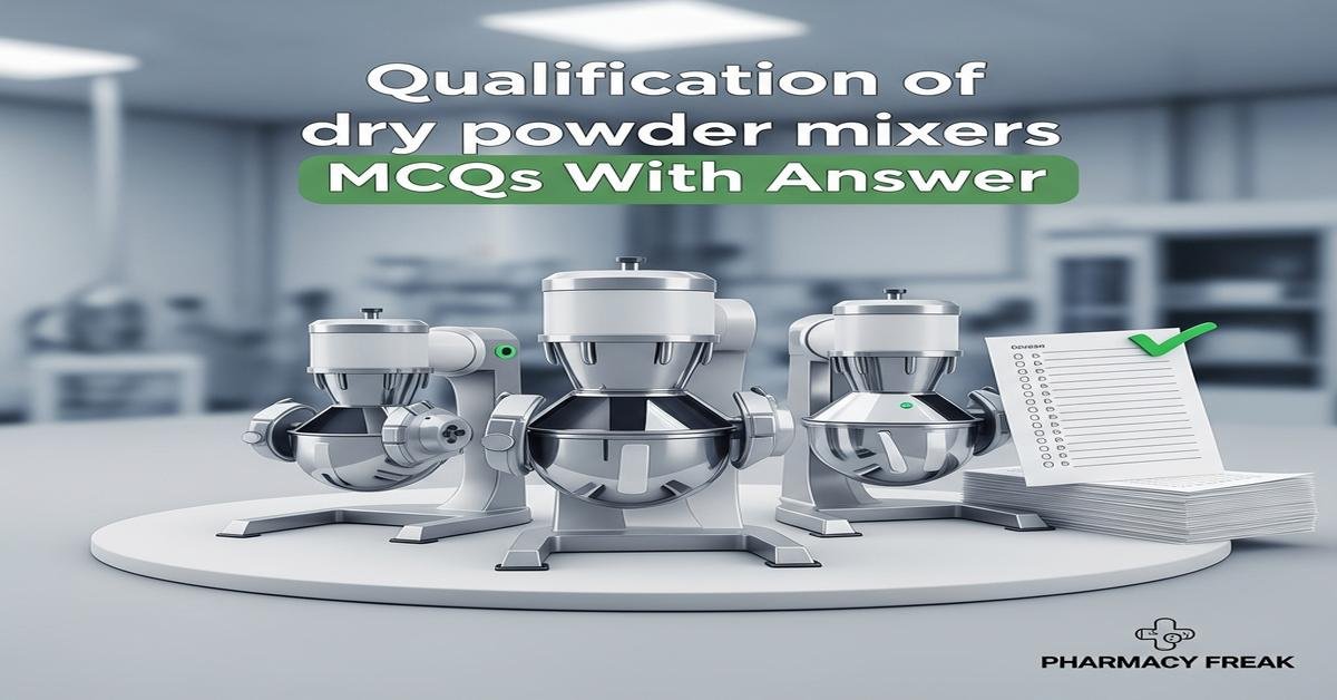 Qualification of dry powder mixers MCQs With Answer