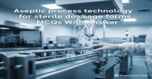 Aseptic process technology for sterile dosage forms MCQs With Answer