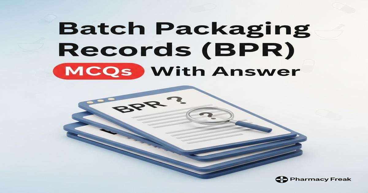 Batch Packaging Records (BPR) MCQs With Answer