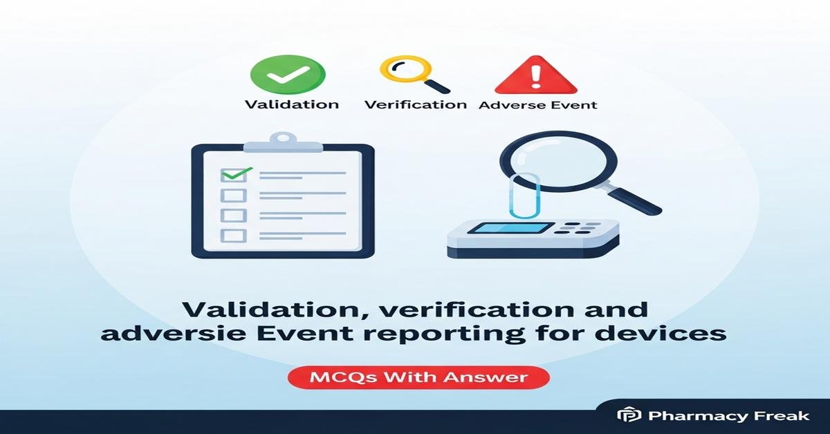Validation, verification and adverse event reporting for devices MCQs With Answer