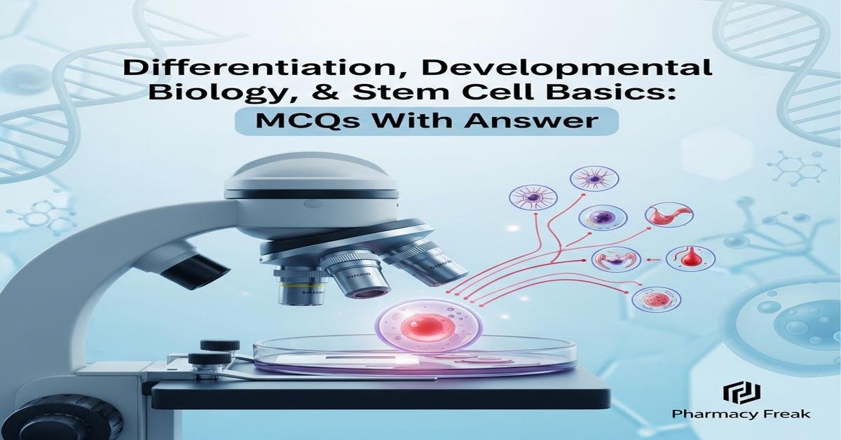 Differentiation, development biology and stem cell basics MCQs With Answer