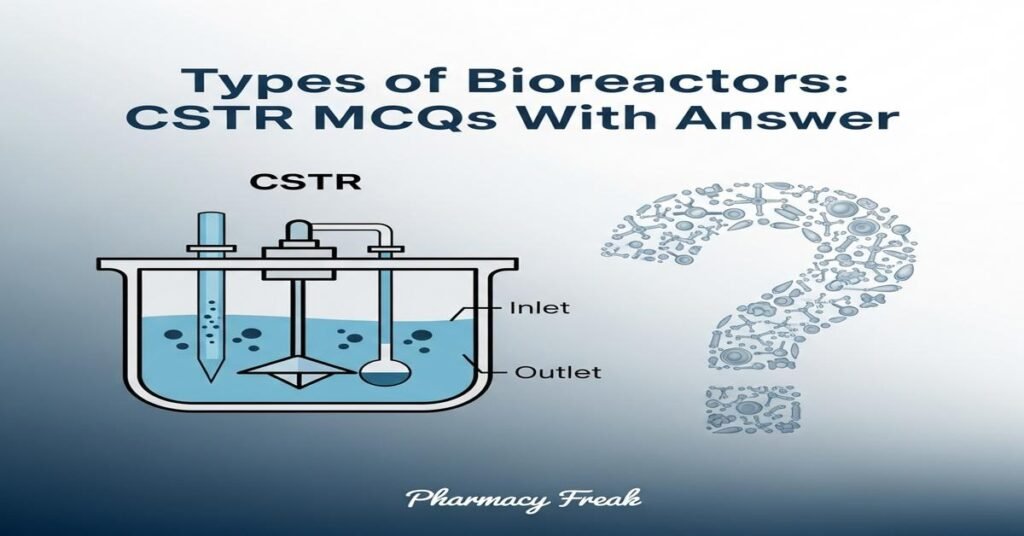 Types of bioreactors: CSTR MCQs With Answer